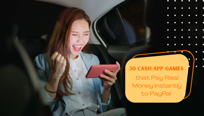 30 Cash App Games that Pay Real Money Instantly to PayPal